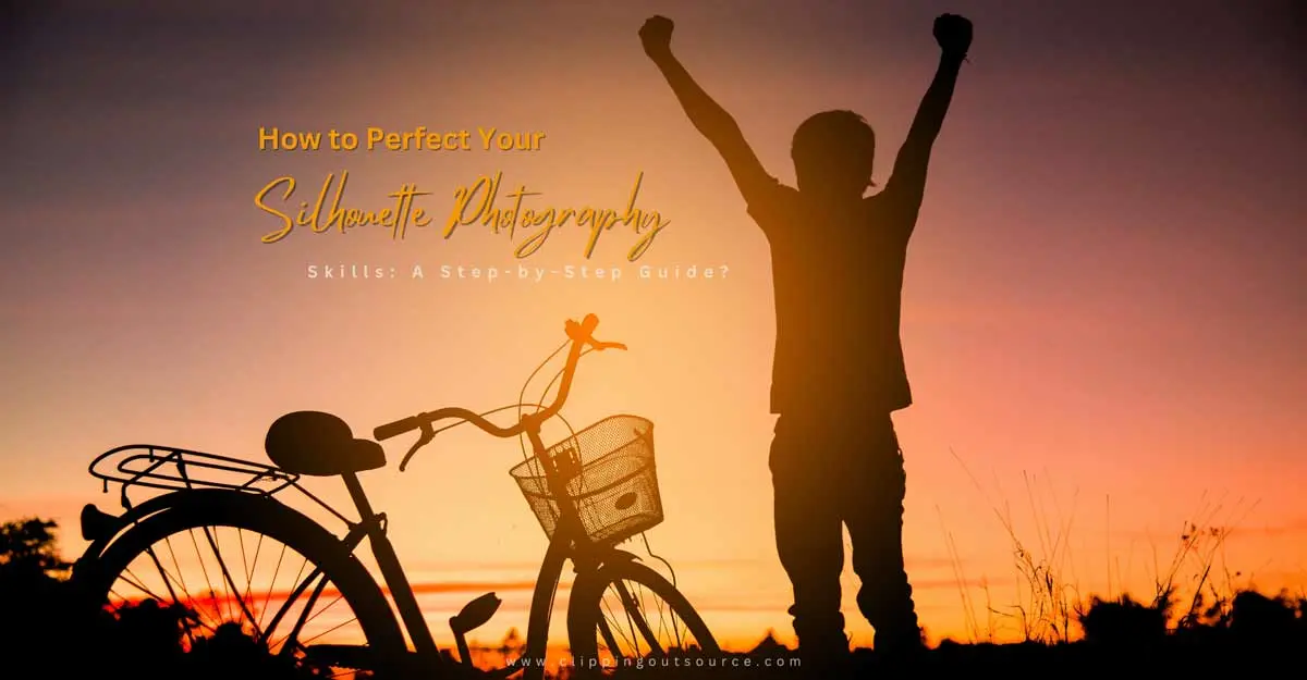 How to Perfect Your Silhouette Photography Skills? - Clipping Outsource ...
